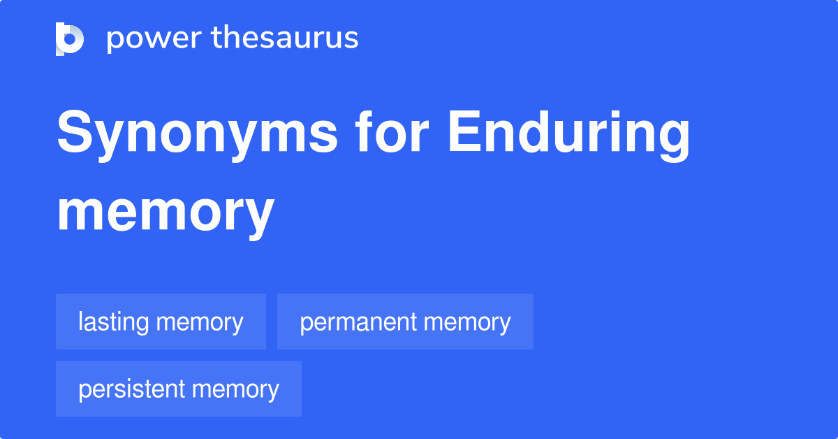 Enduring Memory synonyms - 7 Words and Phrases for Enduring Memory