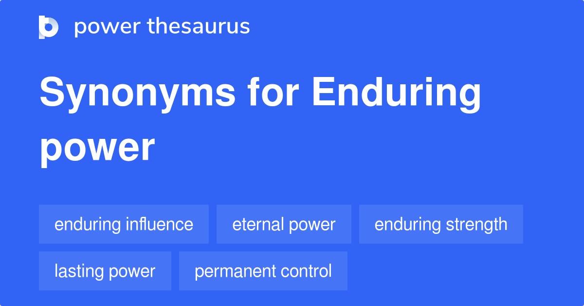 ENDURING POWER Synonyms: 82 Similar Words & Phrases