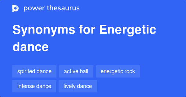 ENERGETIC DANCE Synonyms: 70 Similar Phrases