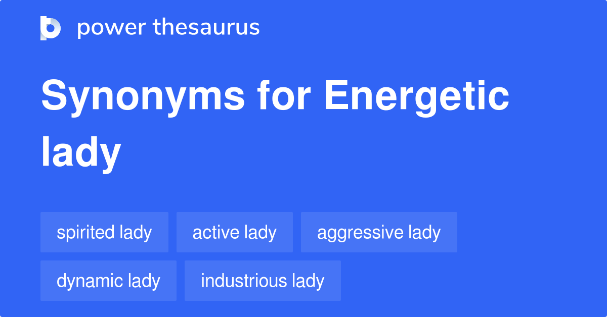 Energetic Lady synonyms - 87 Words and Phrases for Energetic Lady