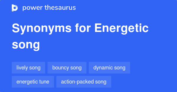 Energetic Song synonyms - 132 Words and Phrases for Energetic Song