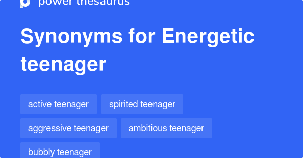 Energetic Teenager synonyms - 31 Words and Phrases for Energetic Teenager