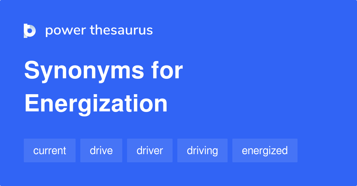 36 ENERGIZATION Synonyms