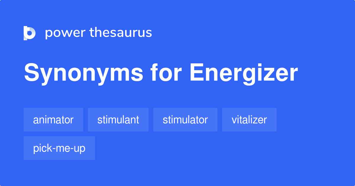 ENERGIZER Synonyms: 305 Similar Words & Phrases