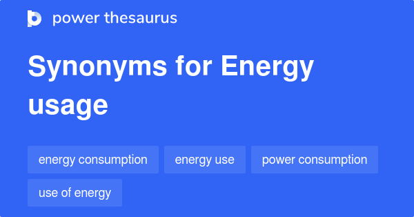 ENERGY USAGE Synonyms: 217 Similar Words & Phrases