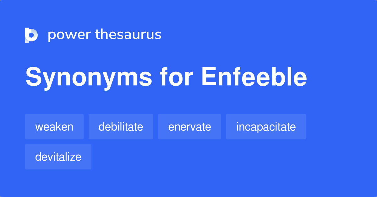 Enfeeble synonyms - 806 Words and Phrases for Enfeeble
