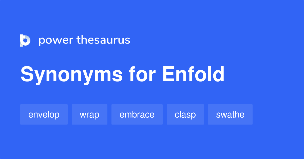 ENFOLD Synonyms: 902 Similar Words & Phrases