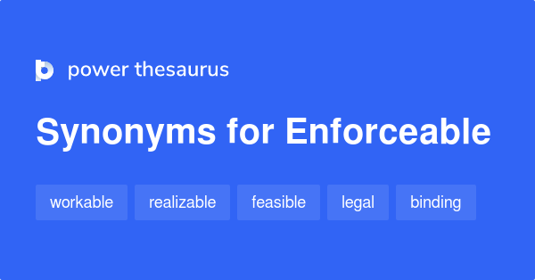 ENFORCEABLE Synonyms: 221 Similar Words & Phrases
