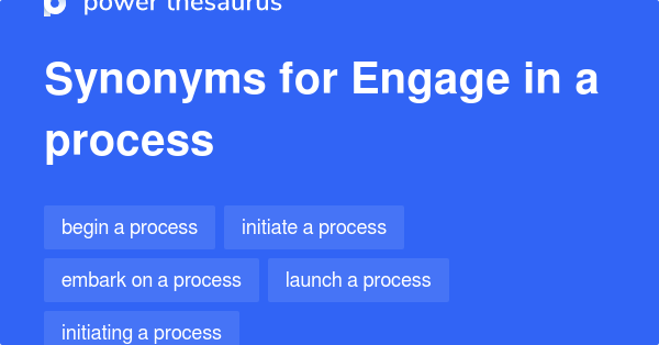 Engage In A Process synonyms - 139 Words and Phrases for Engage In A ...