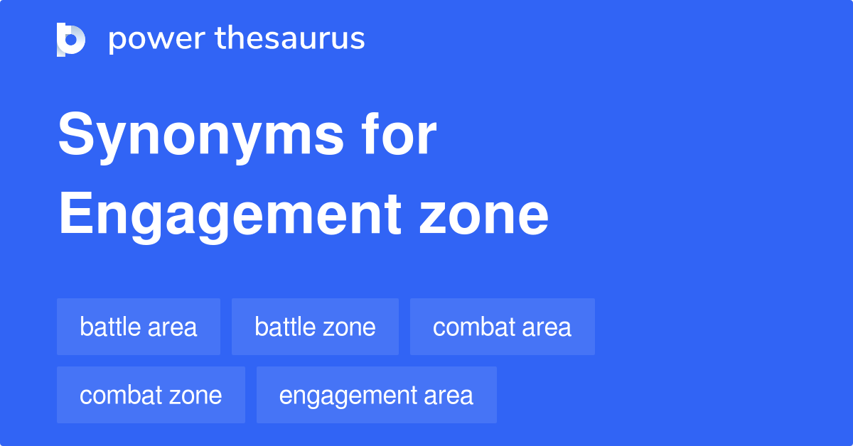 ENGAGEMENT ZONE Synonyms: 163 Similar Words & Phrases