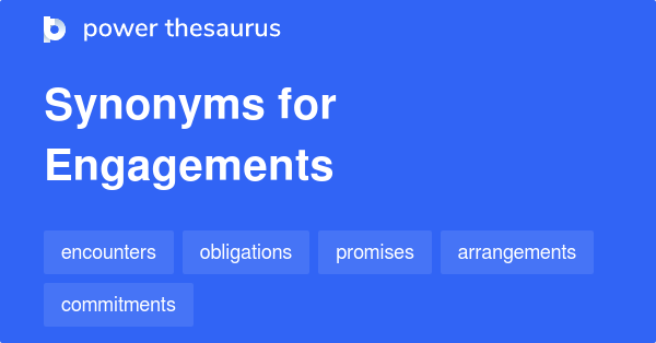ENGAGEMENTS Synonyms: 472 Similar Words & Phrases