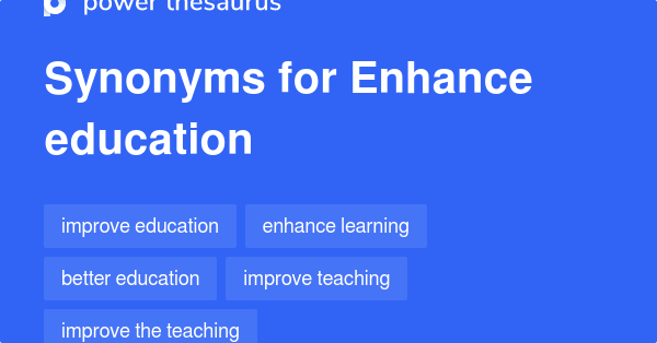 ENHANCE EDUCATION Synonyms: 62 Similar Phrases