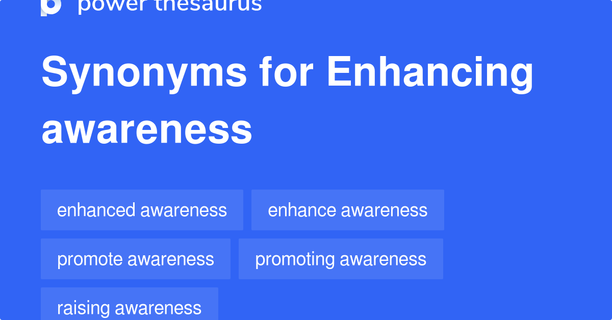 ENHANCING AWARENESS Synonyms: 220 Similar Words & Phrases