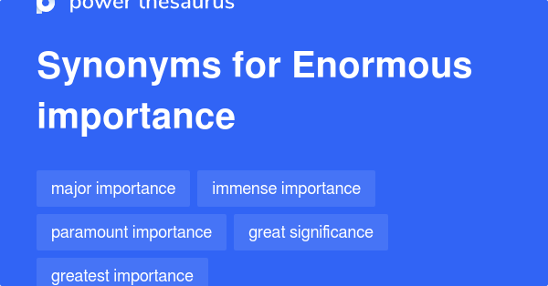 Enormous Importance synonyms - 237 Words and Phrases for Enormous ...