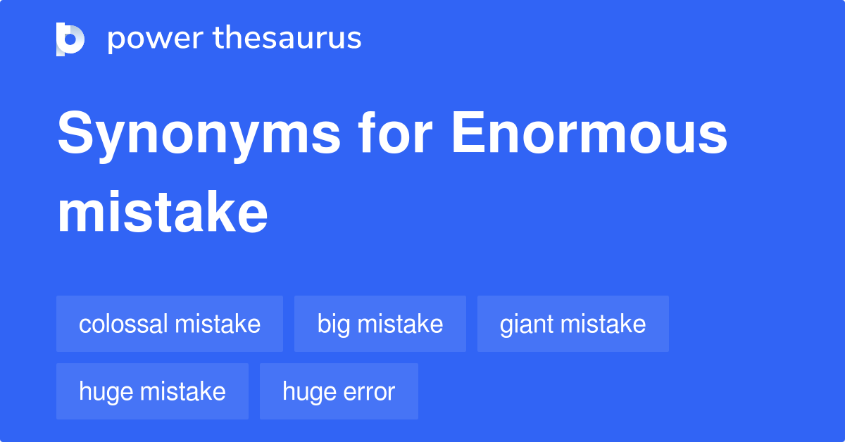 Enormous Mistake synonyms - 211 Words and Phrases for Enormous Mistake