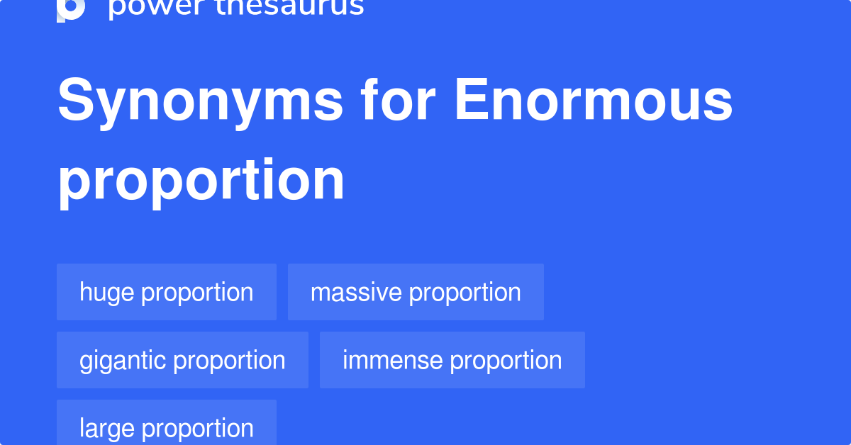 Enormous Proportion synonyms - 214 Words and Phrases for Enormous ...