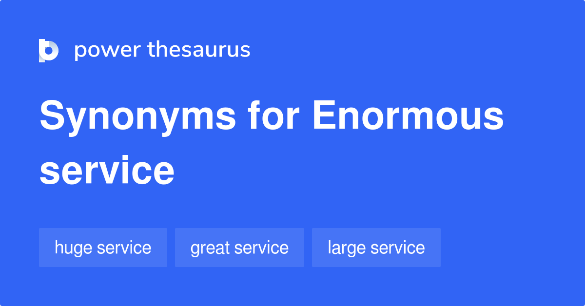 Enormous Service synonyms - 44 Words and Phrases for Enormous Service