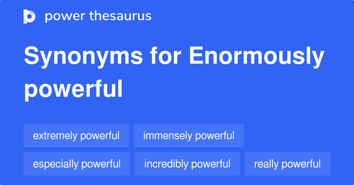 Enormously Powerful synonyms - 124 Words and Phrases for Enormously ...