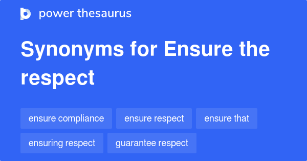 Ensure The Respect synonyms - 37 Words and Phrases for Ensure The Respect