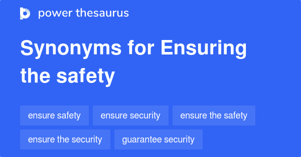 ENSURING THE SAFETY Synonyms: 98 Similar Words & Phrases