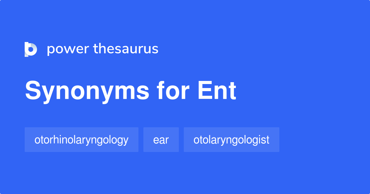 ENT Synonyms: 69 Similar Words & Phrases