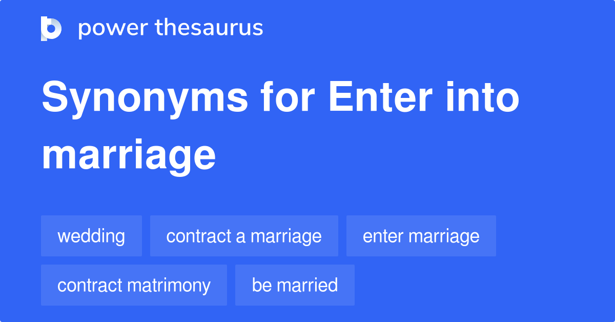 ENTER INTO MARRIAGE Synonyms: 132 Similar Words & Phrases