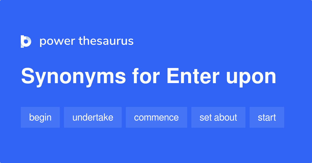 Enter Upon synonyms - 334 Words and Phrases for Enter Upon