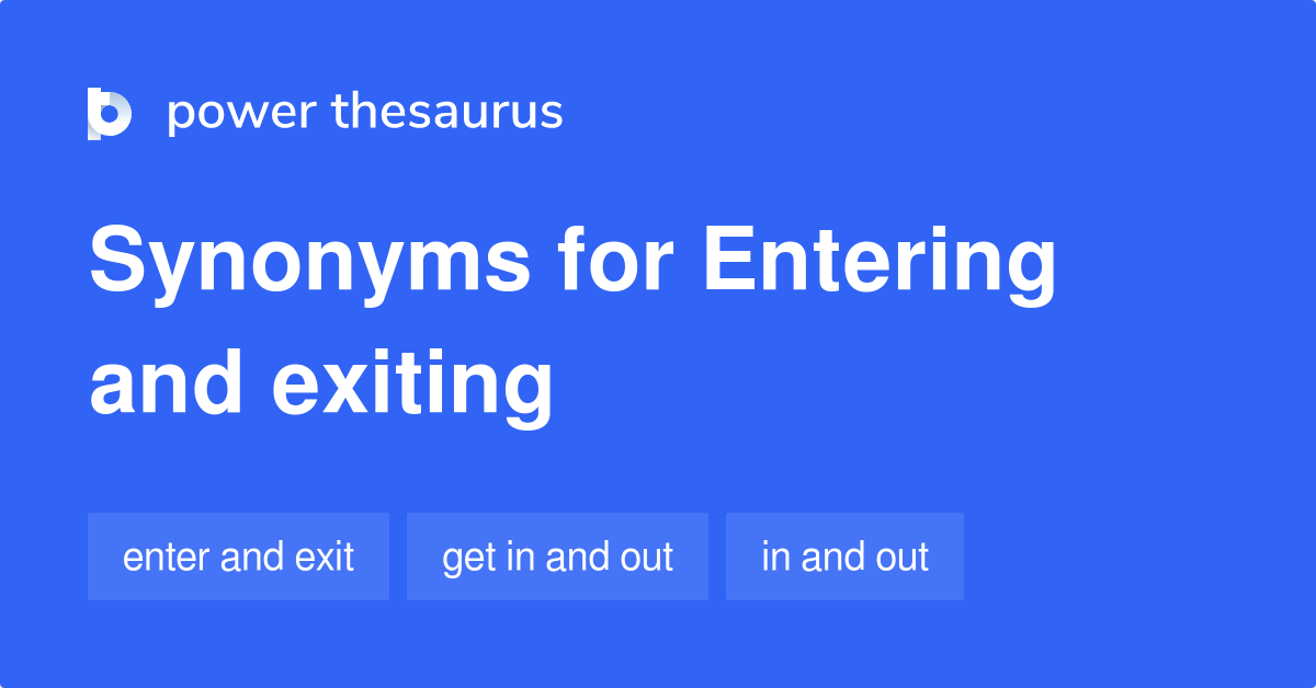 ENTERING AND EXITING Synonyms: 101 Similar Phrases