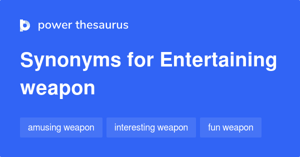 Entertaining Weapon synonyms - 6 Words and Phrases for Entertaining Weapon
