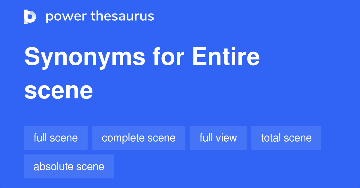 Entire Scene synonyms - 96 Words and Phrases for Entire Scene