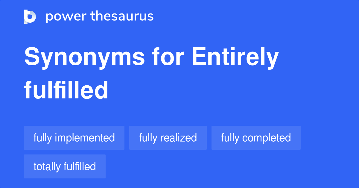 Entirely Fulfilled synonyms - 124 Words and Phrases for Entirely Fulfilled