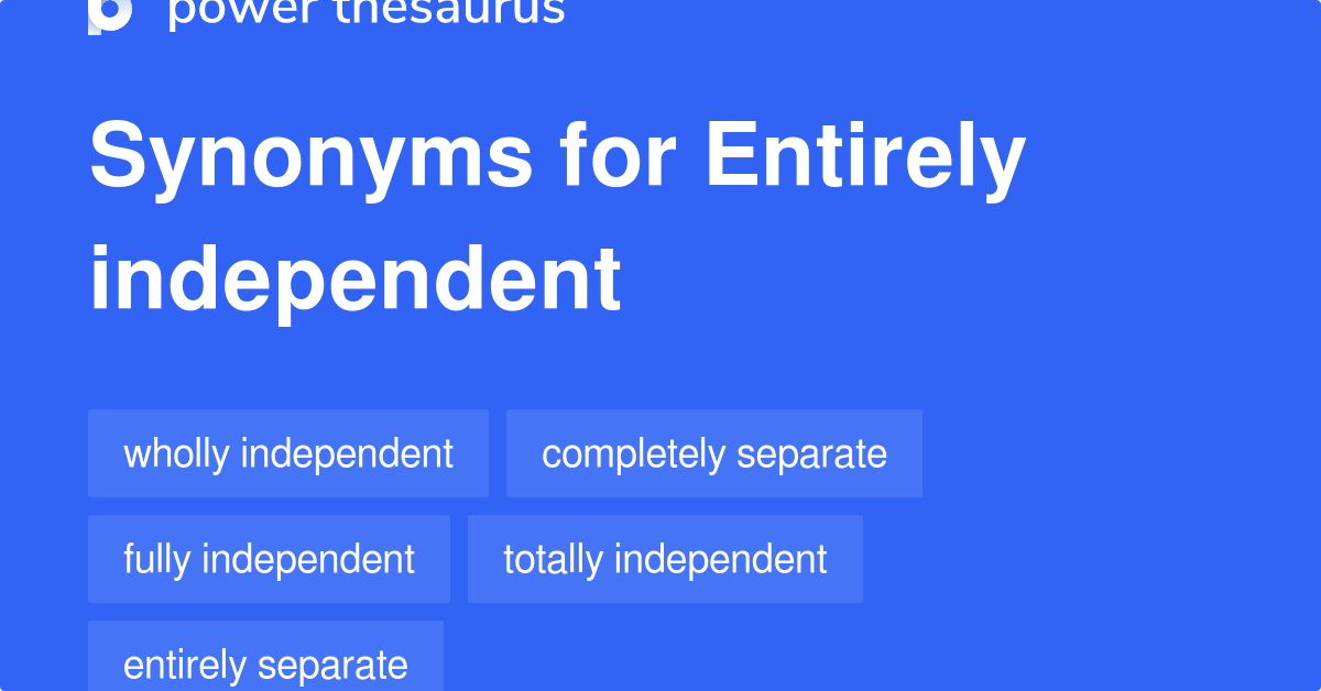 Entirely Independent synonyms - 98 Words and Phrases for Entirely ...