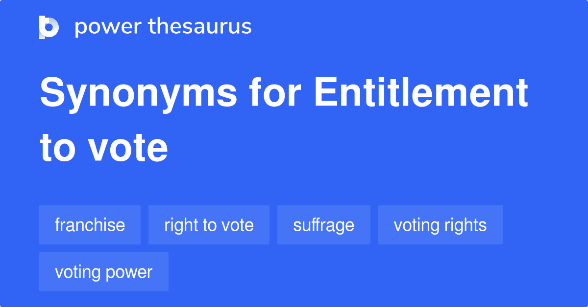 Entitlement To Vote synonyms - 38 Words and Phrases for Entitlement To Vote
