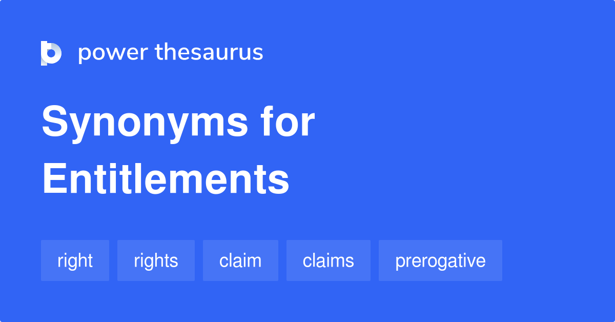 ENTITLEMENTS Synonyms: 255 Similar Words & Phrases