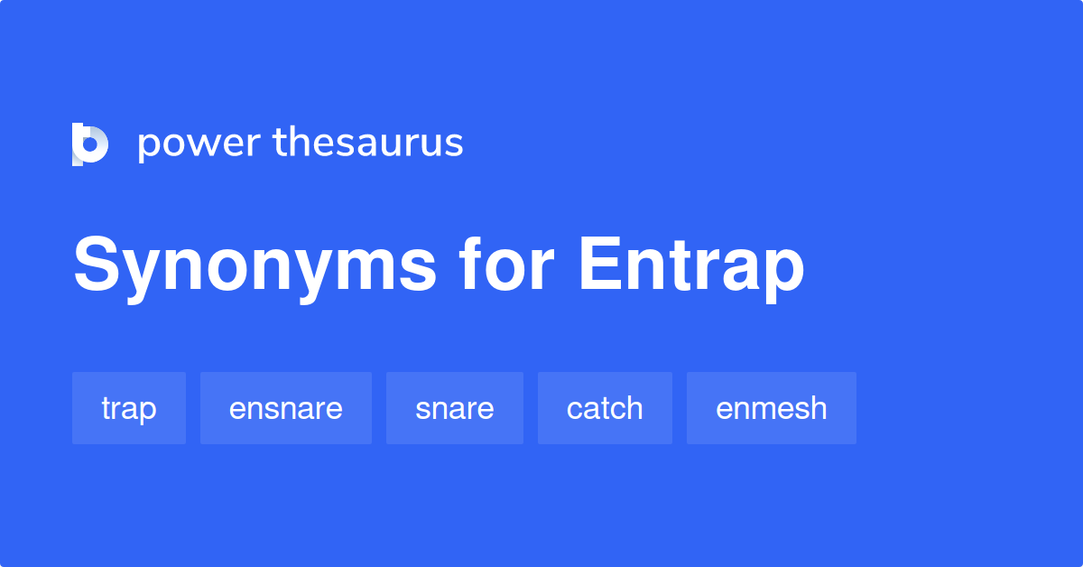 ENTRAP Synonyms: 1 047 Similar Words & Phrases