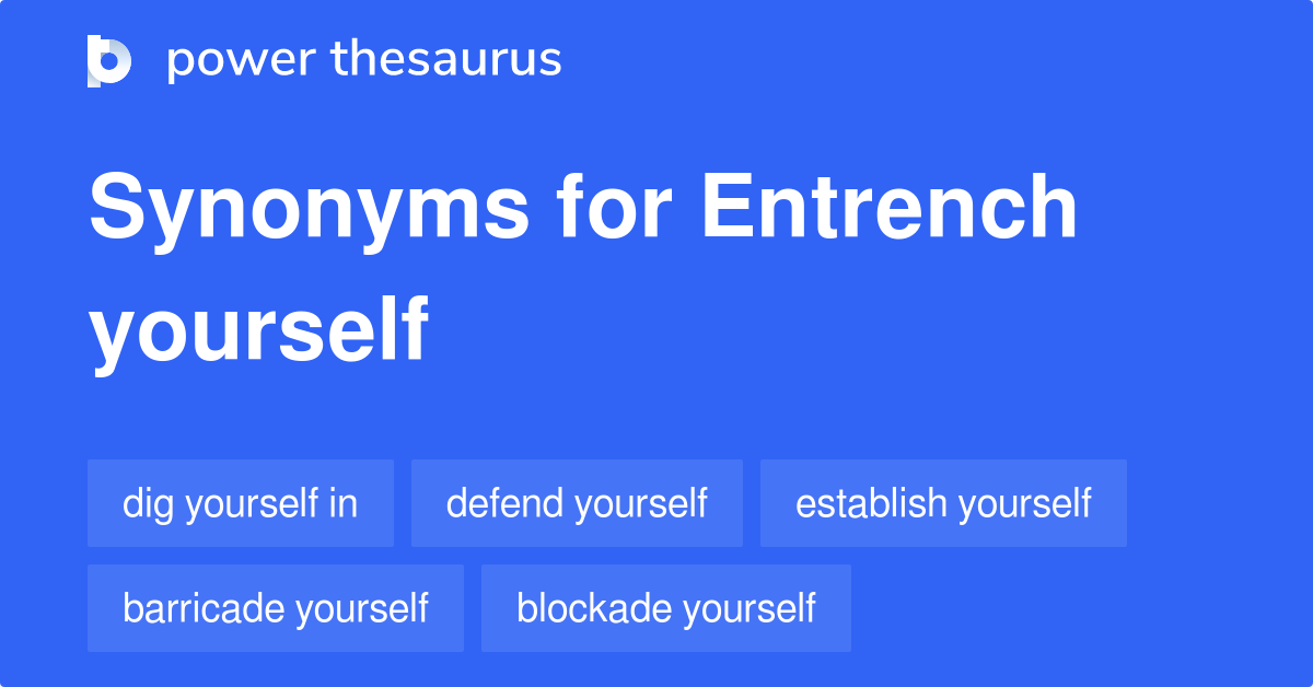 Entrench Yourself synonyms - 21 Words and Phrases for Entrench Yourself