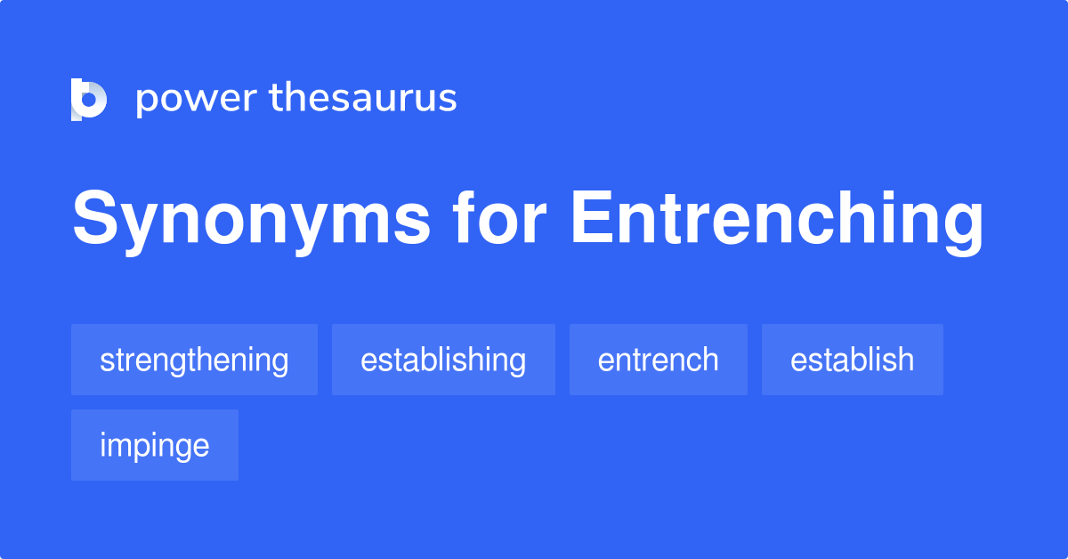 Entrenching synonyms - 78 Words and Phrases for Entrenching
