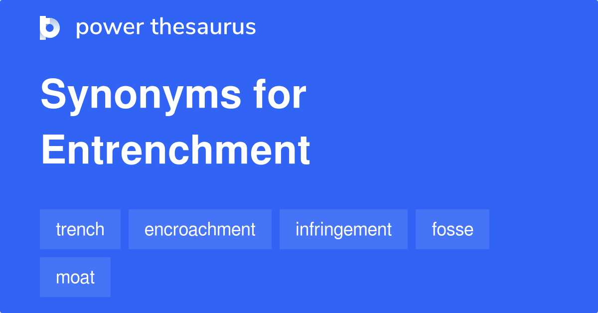 393 ENTRENCHMENT Synonyms