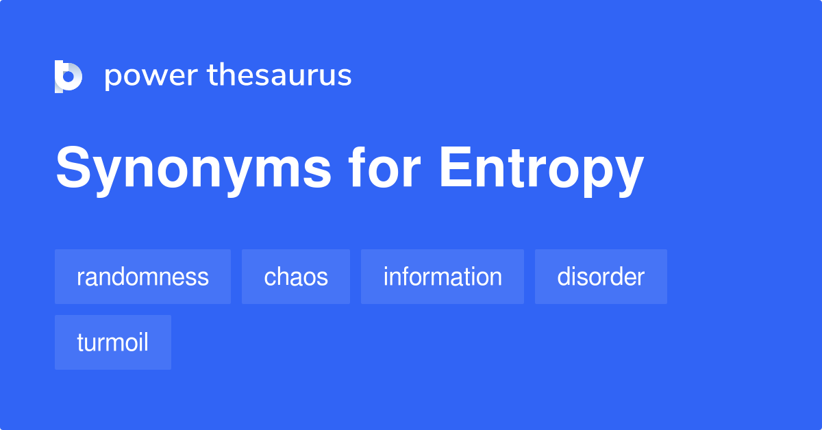 ENTROPY Synonyms: 393 Similar Words & Phrases