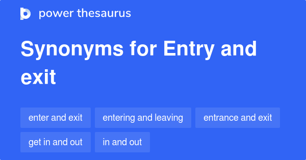 ENTRY AND EXIT Synonyms: 120 Similar Phrases