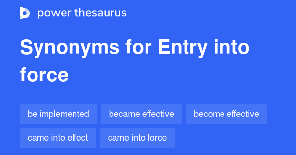 ENTRY INTO FORCE Synonyms: 142 Similar Phrases