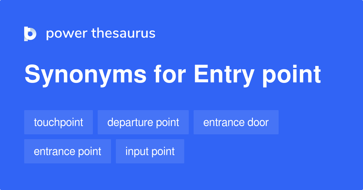 ENTRY POINT Synonyms: 597 Similar Words & Phrases