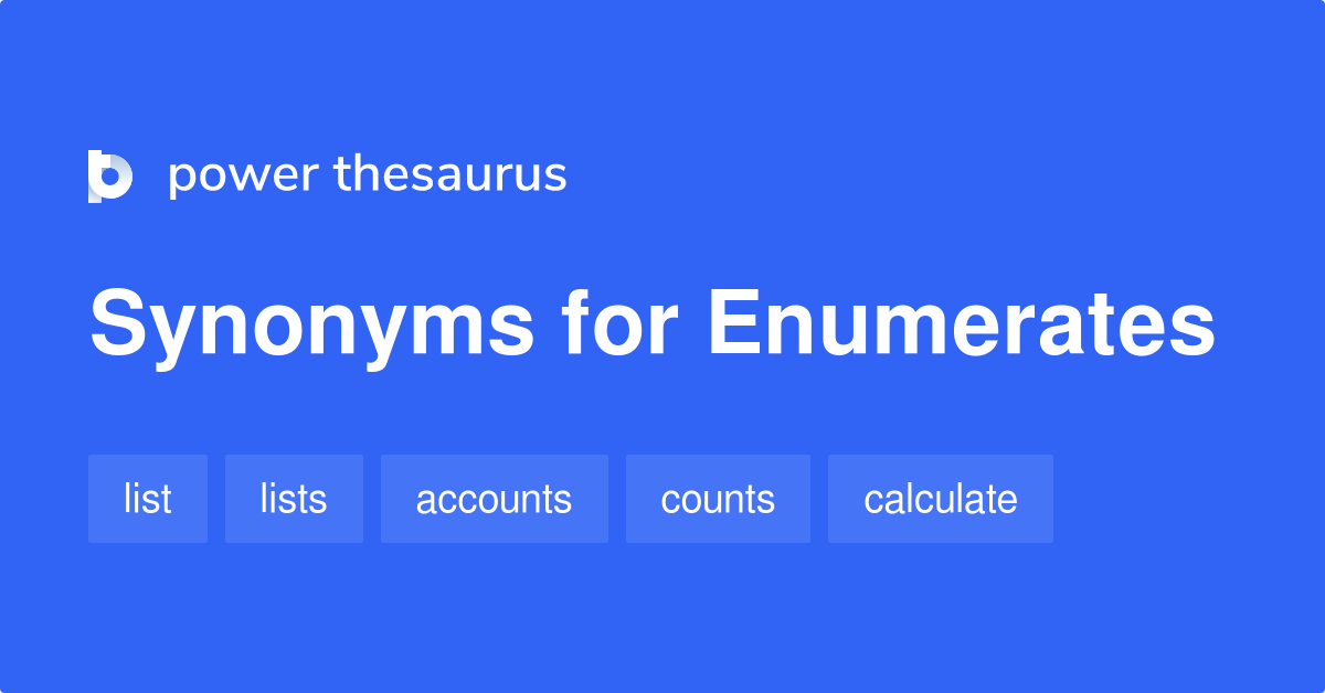Enumerates synonyms - 301 Words and Phrases for Enumerates
