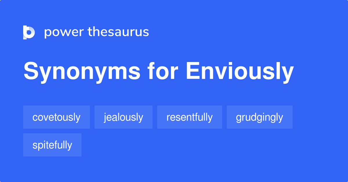 Enviously synonyms - 113 Words and Phrases for Enviously