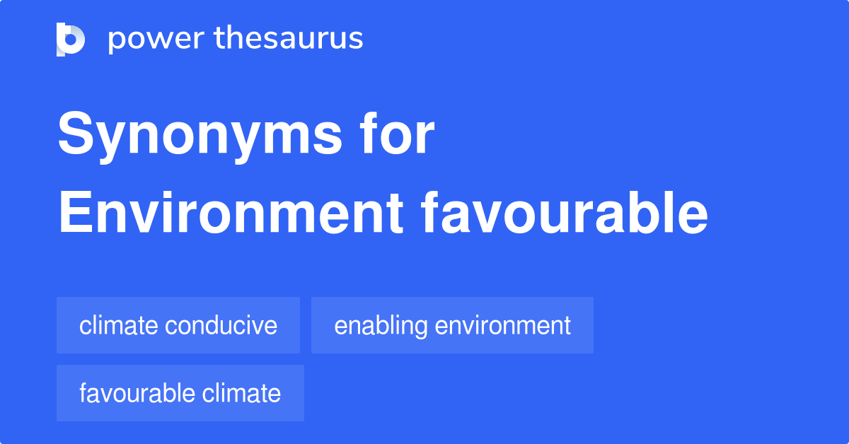 Environment Favourable synonyms - 43 Words and Phrases for Environment ...