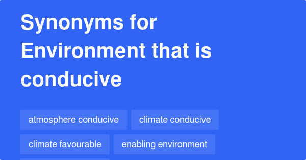 Environment That Is Conducive synonyms - 47 Words and Phrases for ...