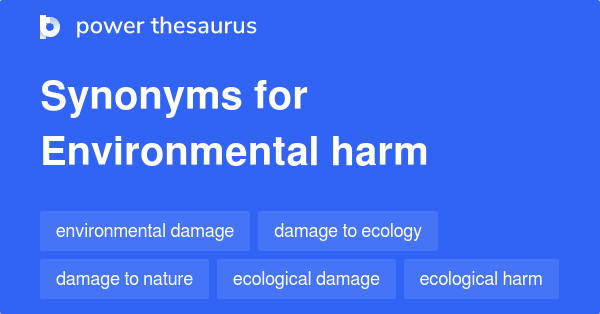 ENVIRONMENTAL HARM Synonyms: 184 Similar Words & Phrases