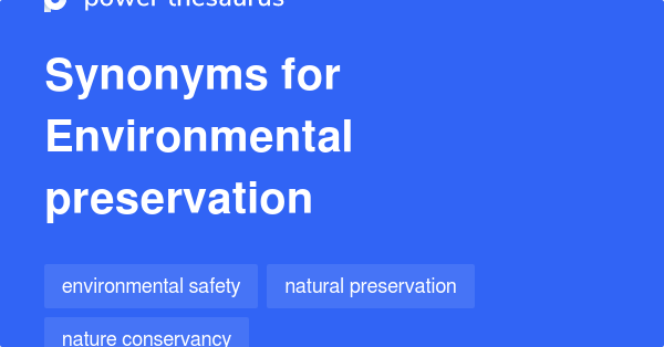 ENVIRONMENTAL PRESERVATION Synonyms: 136 Similar Words & Phrases