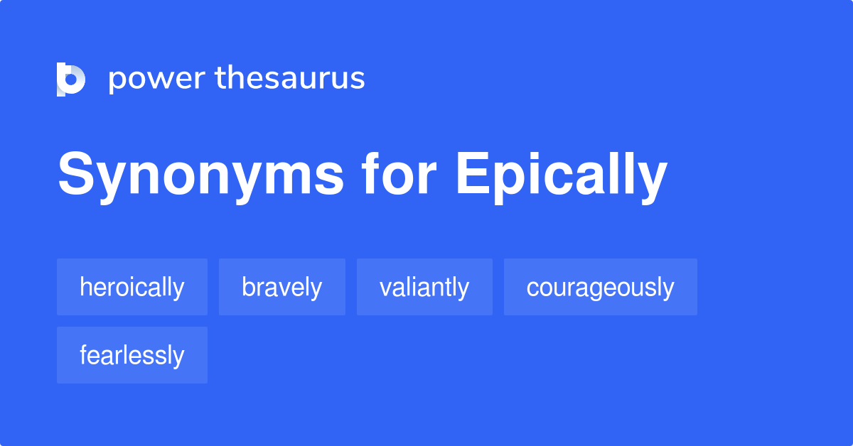 Epically synonyms - 250 Words and Phrases for Epically