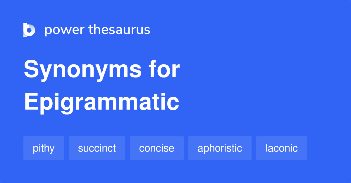 EPIGRAMMATIC Synonyms: 237 Similar Words & Phrases